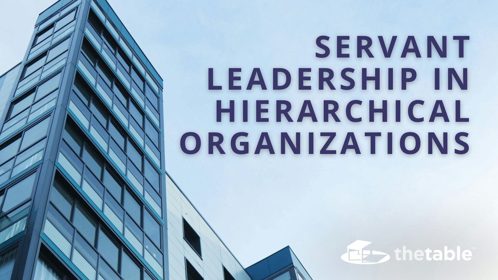 Servant Leadership in Hierarchical Organizations - The Hendricks Center